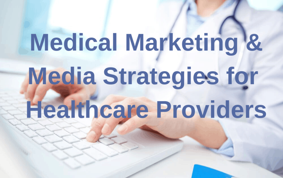 Top Medical Marketing and Media Strategies for Healthcare Providers ...